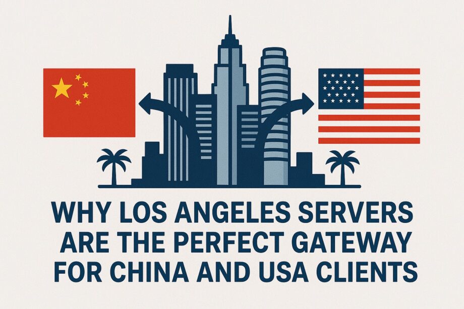 Los Angeles Servers: Gateway for China-USA Connectivity